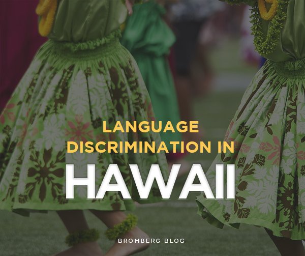Language Discrimination in Hawaii • Bromberg & Associates