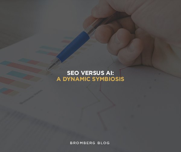 SEO Versus AI: A Dynamic Symbiosis • Bromberg & Associates